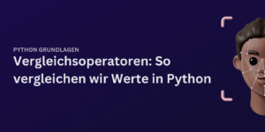 Python Vergleichsoperatoren: Ungleich und Gleich in Python