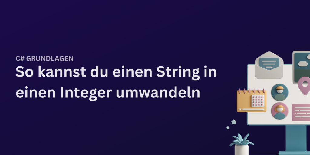 So konvertierst du in C# einen String in ein Integer um So konvertierst du in C# einen String in ein Integer um