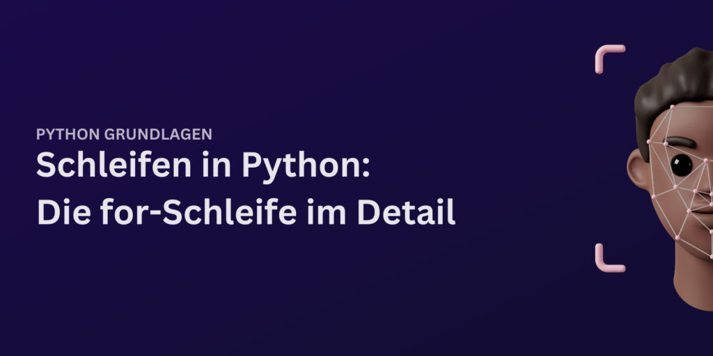 Python for Schleife: Die Python for Loop im Überblick!