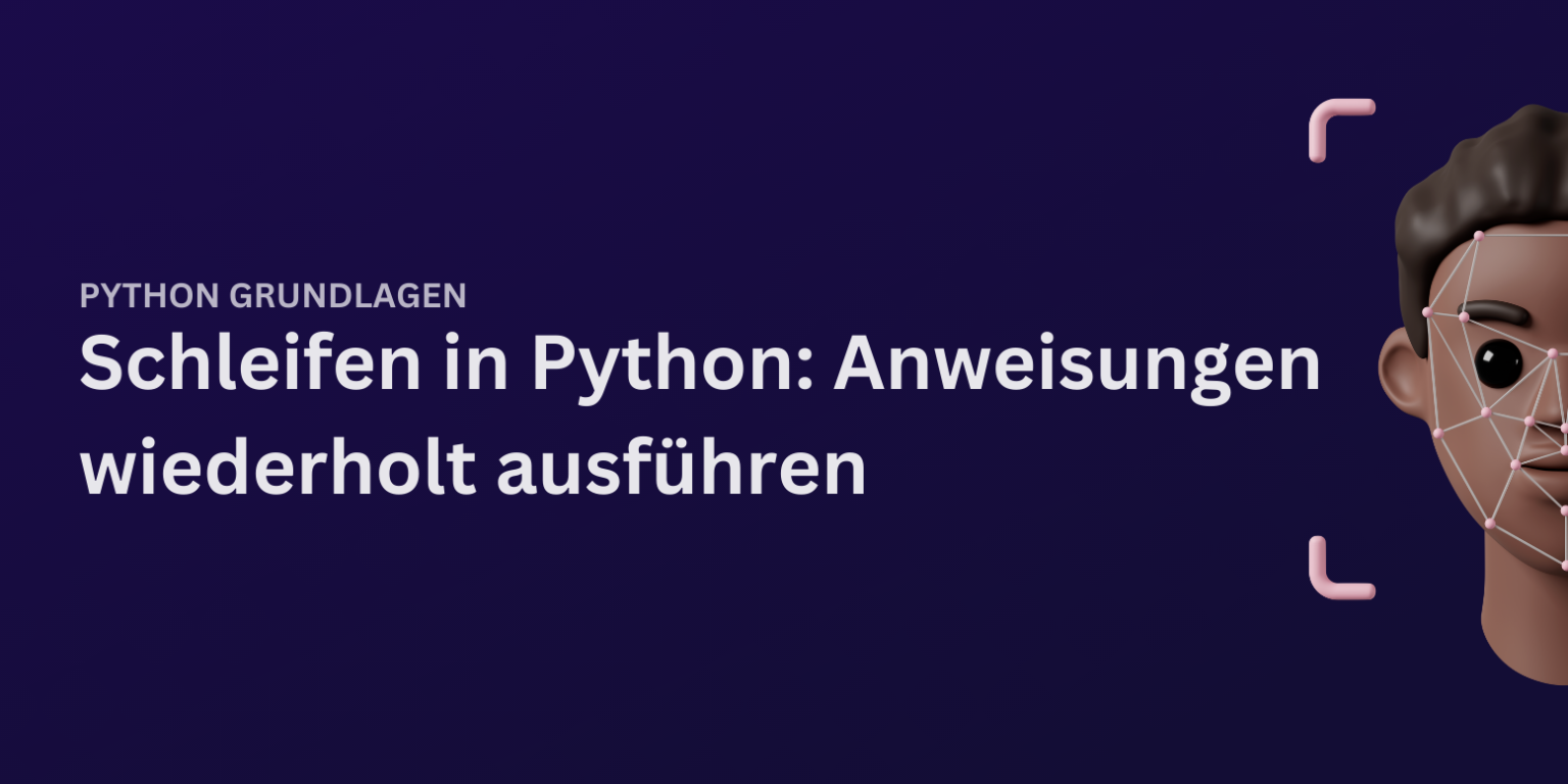 Python Schleifen: Alles über die Python Schleifen! • 2023