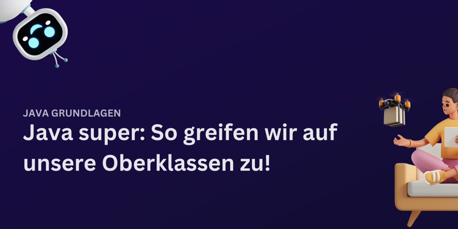 Java super: Alles über das Java super-Attribut! • 2023