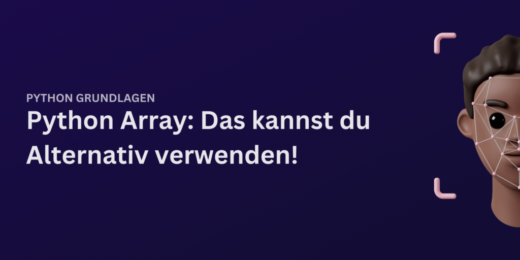 Python Array: Der große Guide für Anfänger [+ Codebeispiele]